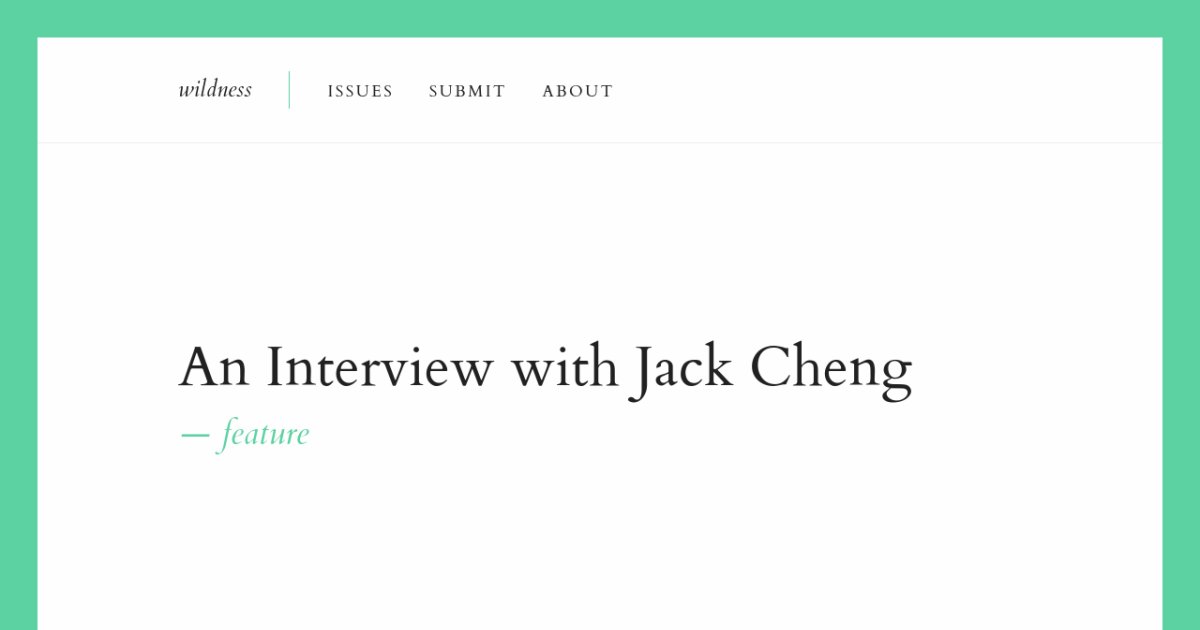 An Interview with Jack Cheng | wildness