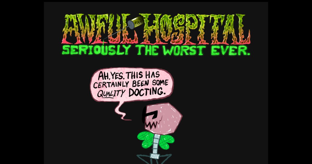 Awful Hospital: Seriously the Worst Ever