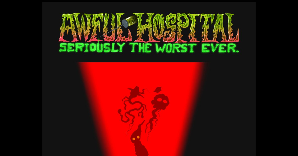 Awful Hospital: Seriously the Worst Ever