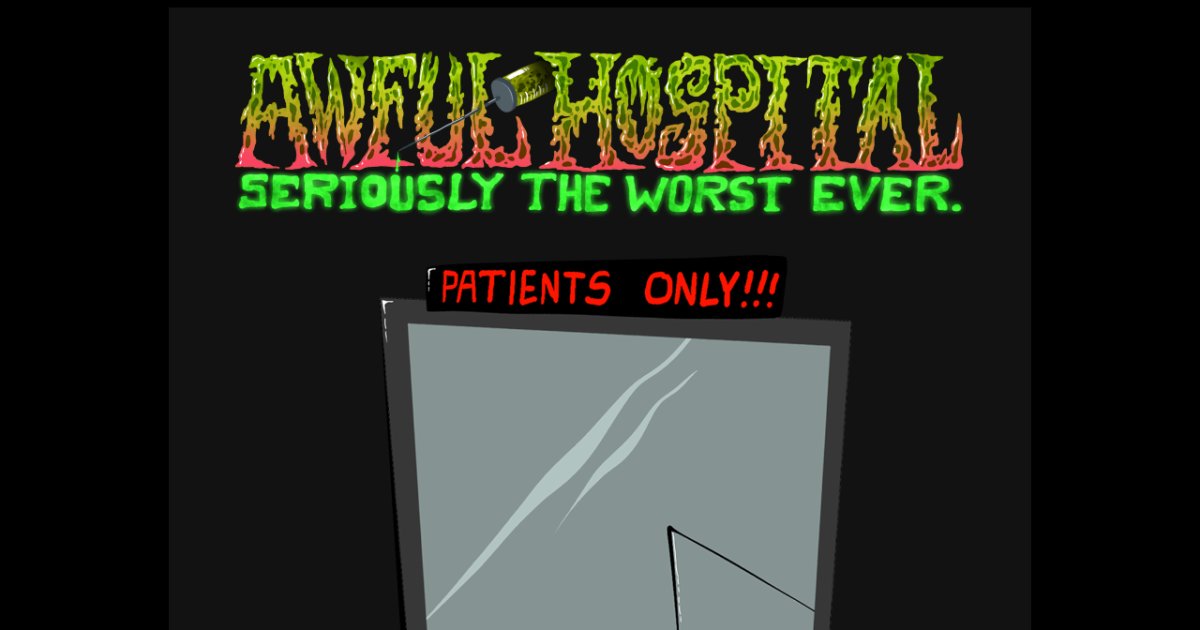 Awful Hospital: Seriously the Worst Ever