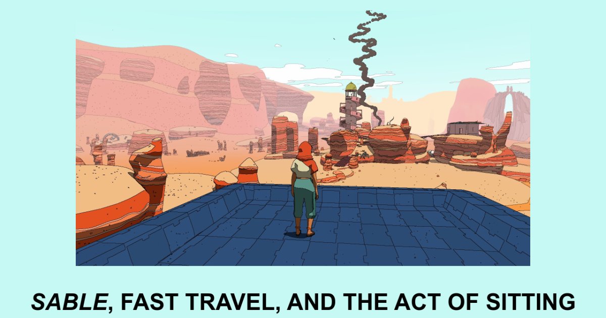 SABLE, FAST TRAVEL, AND THE ACT OF SITTING - DETER LUDIK